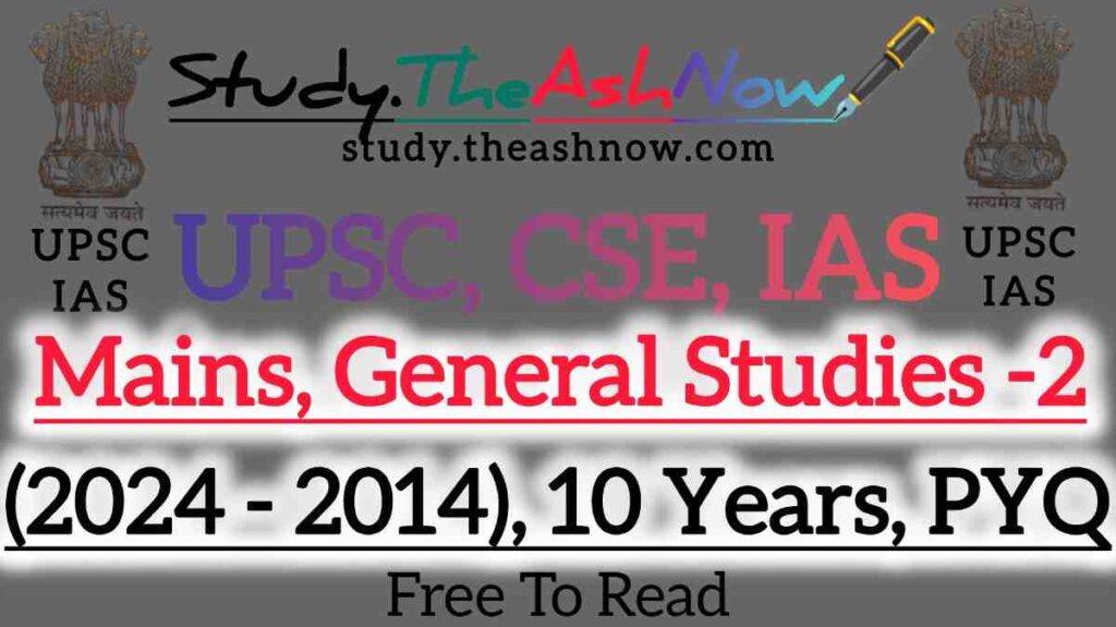 UPSC, Mains, General Studies-2 (2024-2014) PYQ- TheAshNow